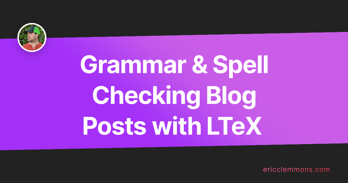 Grammar & Spell Checking Blog Posts with LTeX / Eric Clemmons